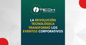 La revolución tecnológica transformó los eventos corporativos | Itech Apoyo Interactivo
